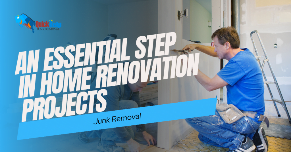Junk Removal: An Essential Step in Home Renovation Projects